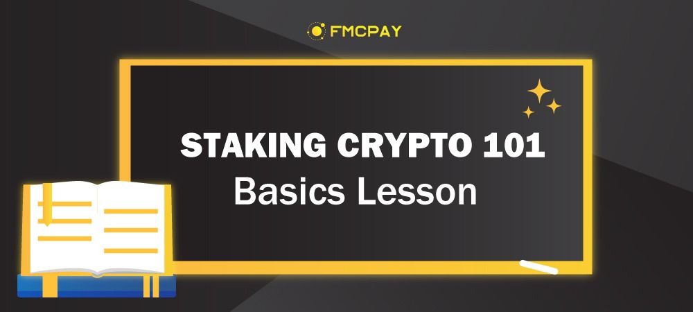 Staking Crypto 101: Basics Lesson | FMCPay News Staking Crypto 101: Basics Lesson | FMCPay News